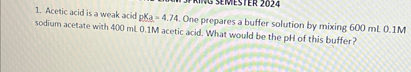 Solved Acetic acid is a weak acid pKa=4.74. ﻿One prepares a | Chegg.com