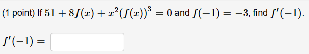 Solved (1 ﻿point) ﻿If 51+8f(x)+x2(f(x))3=0 ﻿and f(-1)=-3, | Chegg.com