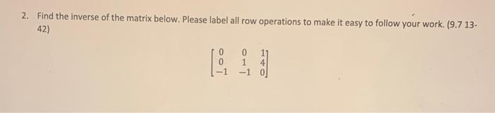 Solved 2. Find the inverse of the matrix below. Please label | Chegg.com