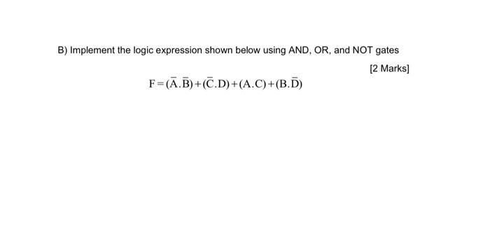 Solved B) Implement the logic expression shown below using | Chegg.com