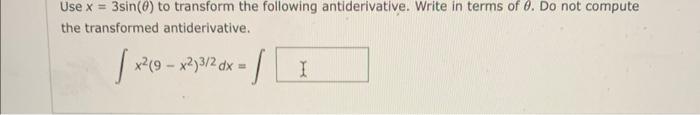 Solved Use x=3sin(θ) to transform the following | Chegg.com