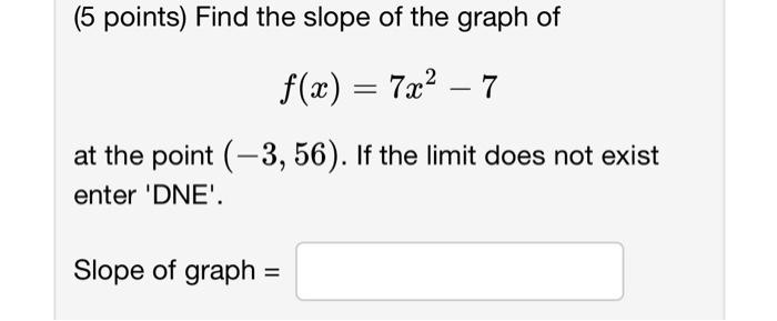 Solved (5 points) Find the slope of the graph of f(x)=7x2−7 | Chegg.com