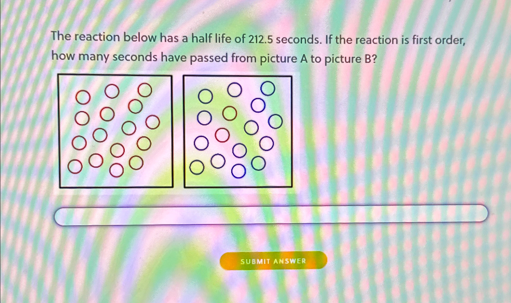 Solved The reaction below has a half life of 212.5 ﻿seconds. | Chegg.com