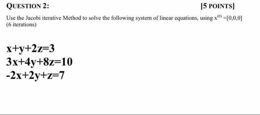 Solved QUESTION 2: (5 POINTS) Use the Jacobi iterative | Chegg.com