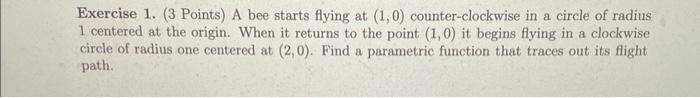 Solved Exercise 1. (3 Points) A bee starts flying at (1,0) | Chegg.com