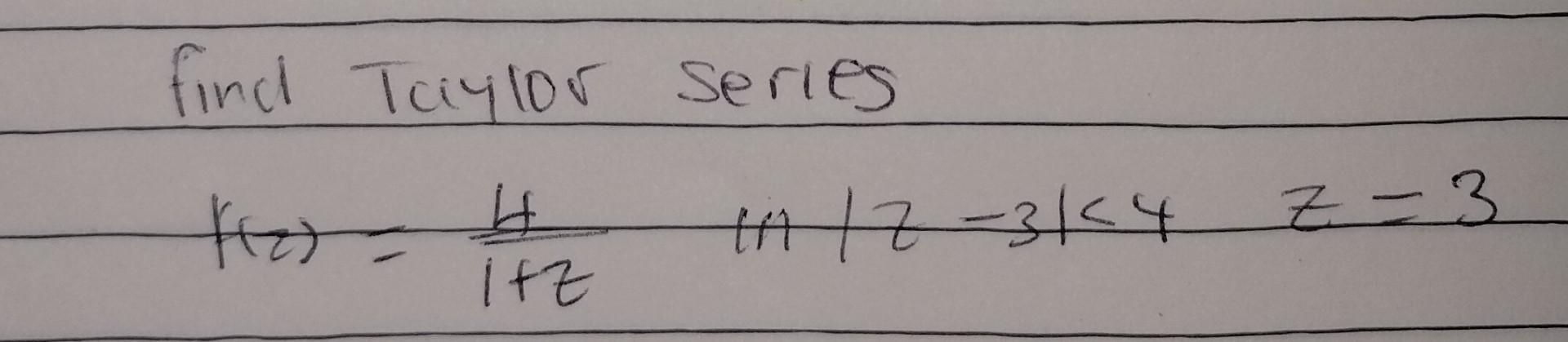 Solved find Taylor series f(z)=1+z4111∣z−3∣