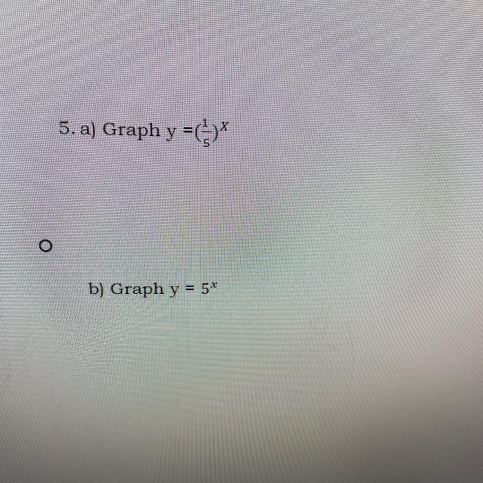 Solved 5. a) Graph y =(3)* b) Graph y = 5* | Chegg.com