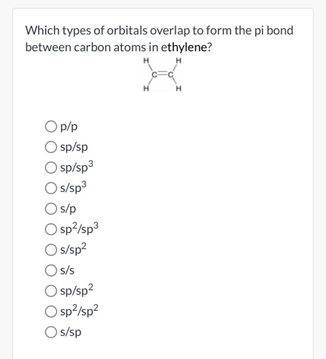 Solved Which types of orbitals overlap to form the pi bond | Chegg.com