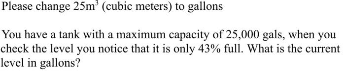 Solved Please change 25m (cubic meters) to gallons You have | Chegg.com