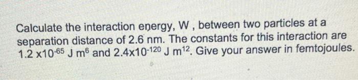 Solved Calculate the interaction energy, W, between two | Chegg.com