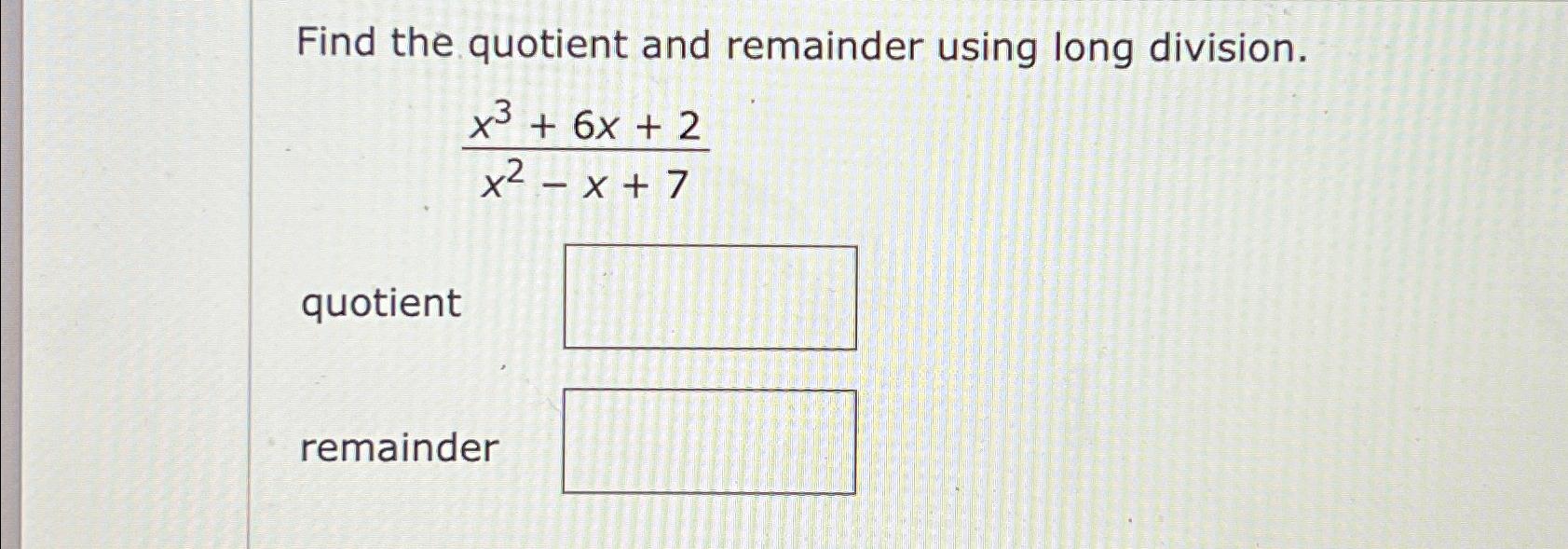 Solved Find the quotient and remainder using long | Chegg.com