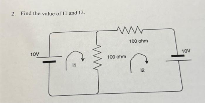 Solved 2. Find the value of 11 and 12. 10V ww www 100 ohm | Chegg.com
