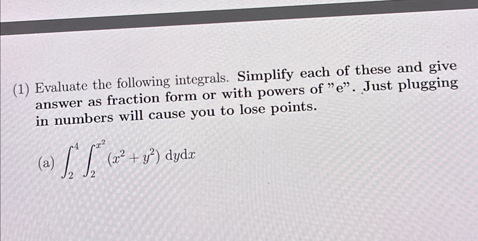 Solved (1) ﻿Evaluate the following integrals. Simplify each | Chegg.com