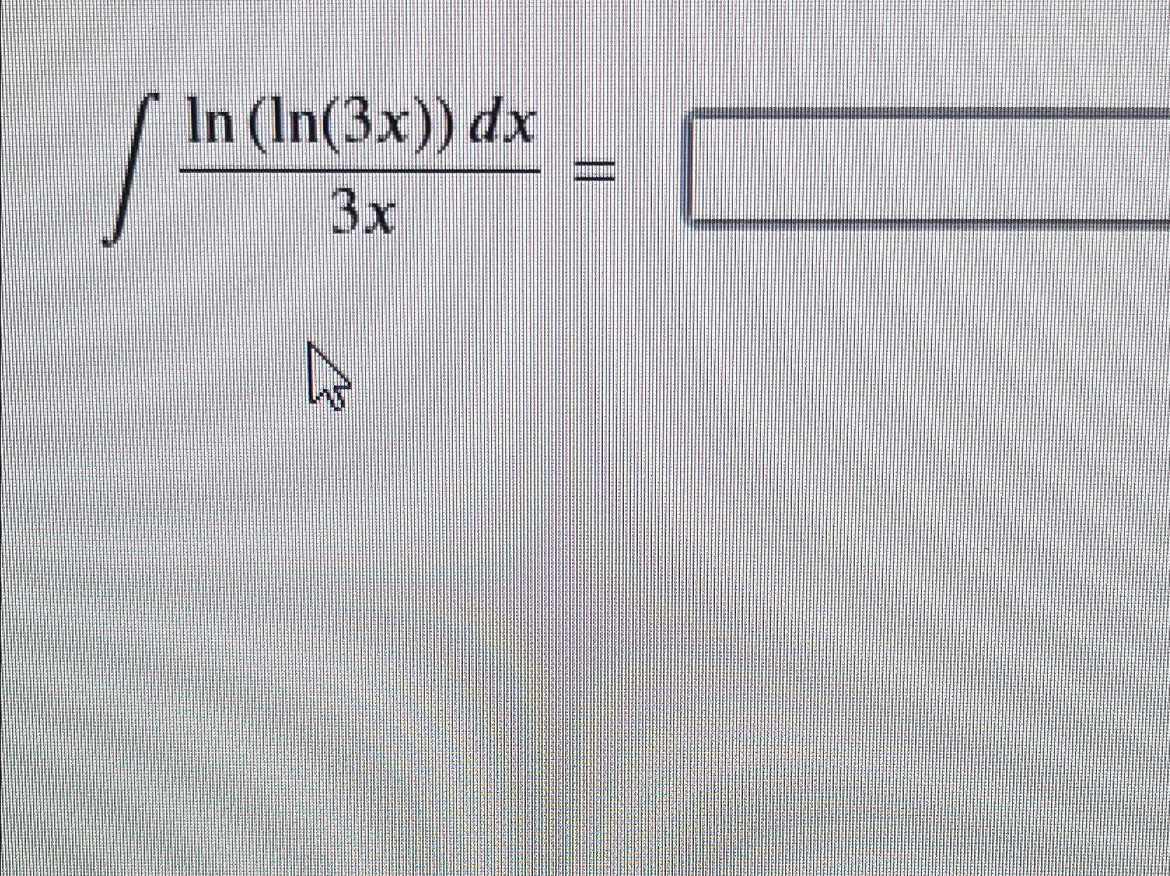 Solved ∫﻿﻿ln(ln(3x))dx3x= | Chegg.com