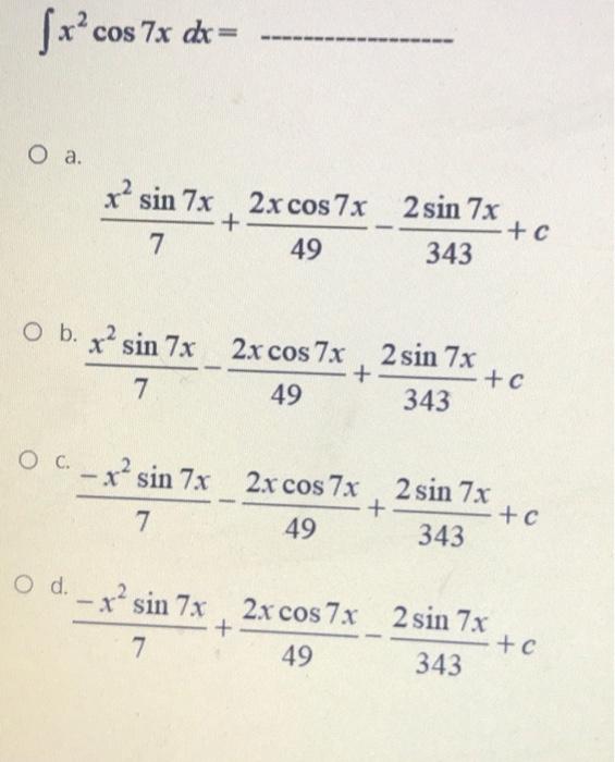Solved cos 7x dx = оа. x² sin 7x 2x cos 7x 2 sin 7x + tc 49 | Chegg.com