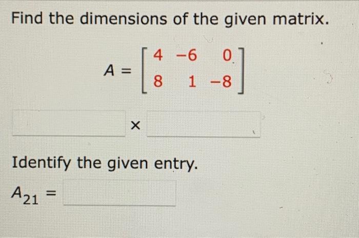 Solved Find the dimensions of the given matrix. A=[48−610−8] | Chegg.com