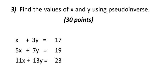 Solved 3) Find the values of x and y using pseudoinverse. | Chegg.com
