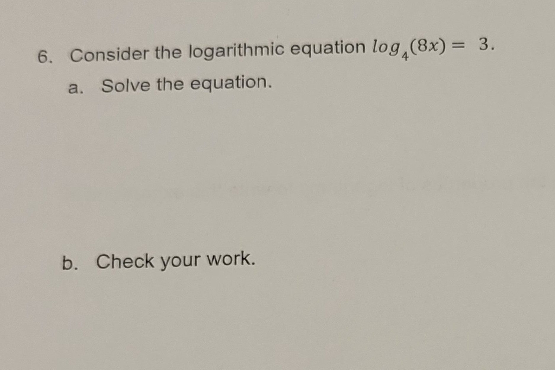 Solved Consider the logarithmic equation log4(8x)=3.a. | Chegg.com Solved Consider the logarithmic equation log4(8x)=3.a. | Chegg.com