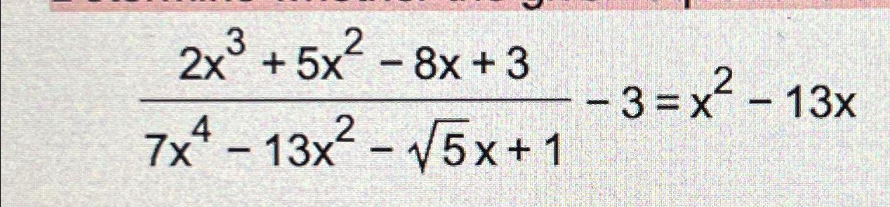 Solved 2x3+5x2-8x+37x4-13x2-52x+1-3=x2-13x | Chegg.com