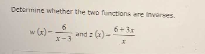 Solved Determine whether the two functions are inverses. w | Chegg.com