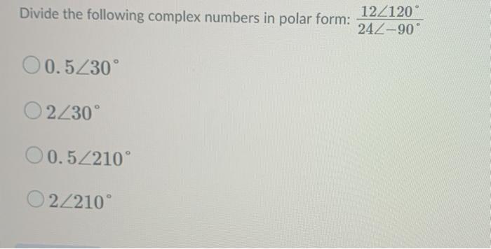 Solved Divide the following complex numbers in polar form: | Chegg.com