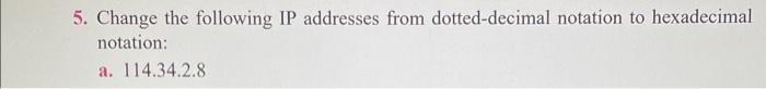 Solved 5. Change the following IP addresses from | Chegg.com