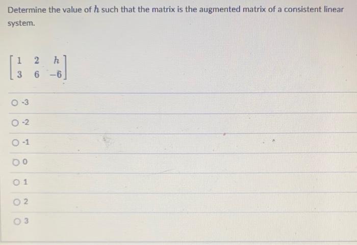Solved Determine the value of h such that the matrix is the | Chegg.com