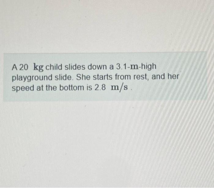 Solved A 20 kg child slides down a 3.1-m-high playground | Chegg.com