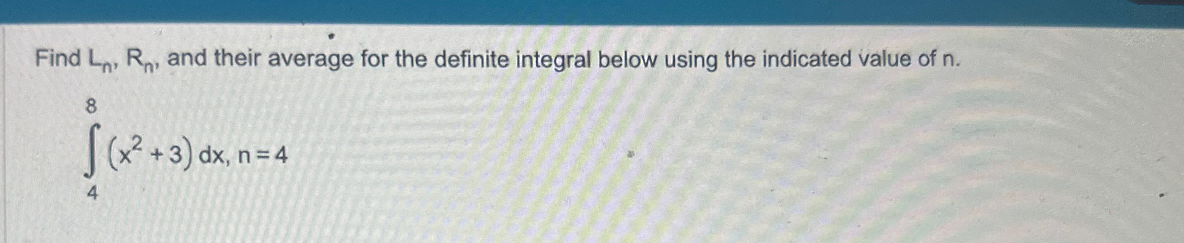 Solved Find Ln,Rn, ﻿and their average for the definite | Chegg.com