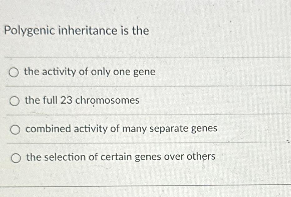 Solved Polygenic inheritance is thethe activity of only one | Chegg.com