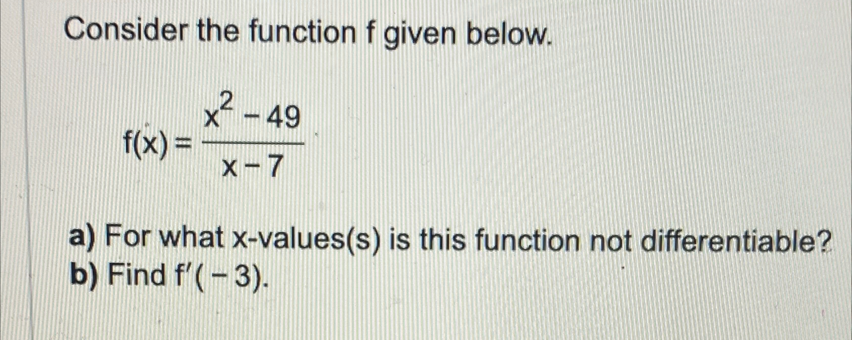 Solved Consider the function f ﻿given below.f(x)=x2-49x-7a) | Chegg.com