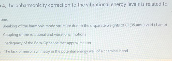Solved 4, the anharmonicity correction to the vibrational | Chegg.com