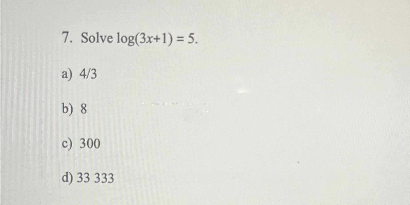 Solved Solve Log 3x 1 5 a 43b 8c 300d 33333 Chegg