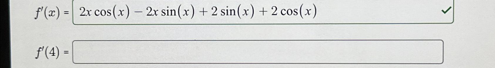 Solved f'(x)=2xcos(x)-2xsin(x)+2sin(x)+2cos(x)f'(4)= | Chegg.com