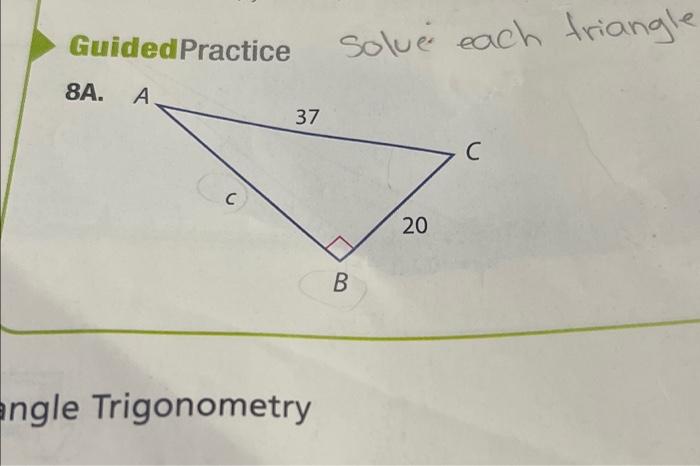Solved GuidedPractice Solve each triangle ingle Trigonometry | Chegg.com