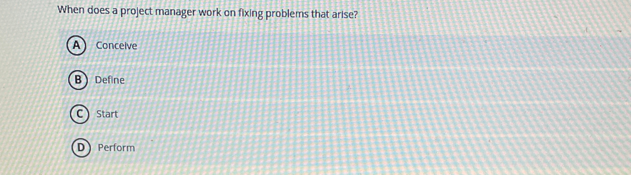 Solved When does a project manager work on fixing problems | Chegg.com