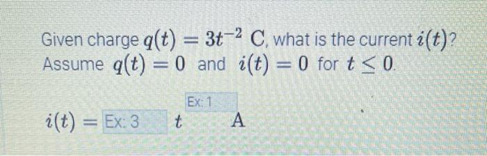 Solved Given charge q(t)=3t−2C, what is the current i(t) ? | Chegg.com