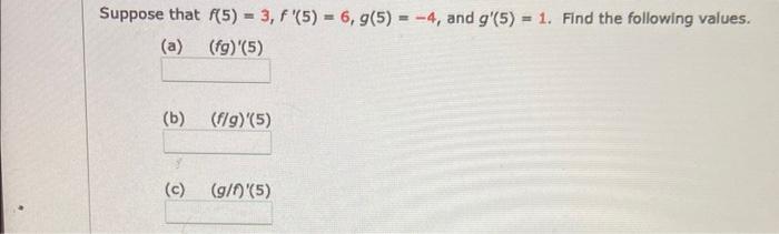 Solved Suppose that f(5)=3,f′(5)=6,g(5)=−4, and g′(5)=1. | Chegg.com