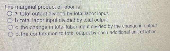 Solved The marginal product of labor is a. total output | Chegg.com