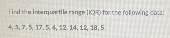 Solved Find the interquartile range (IQR) for the following | Chegg.com