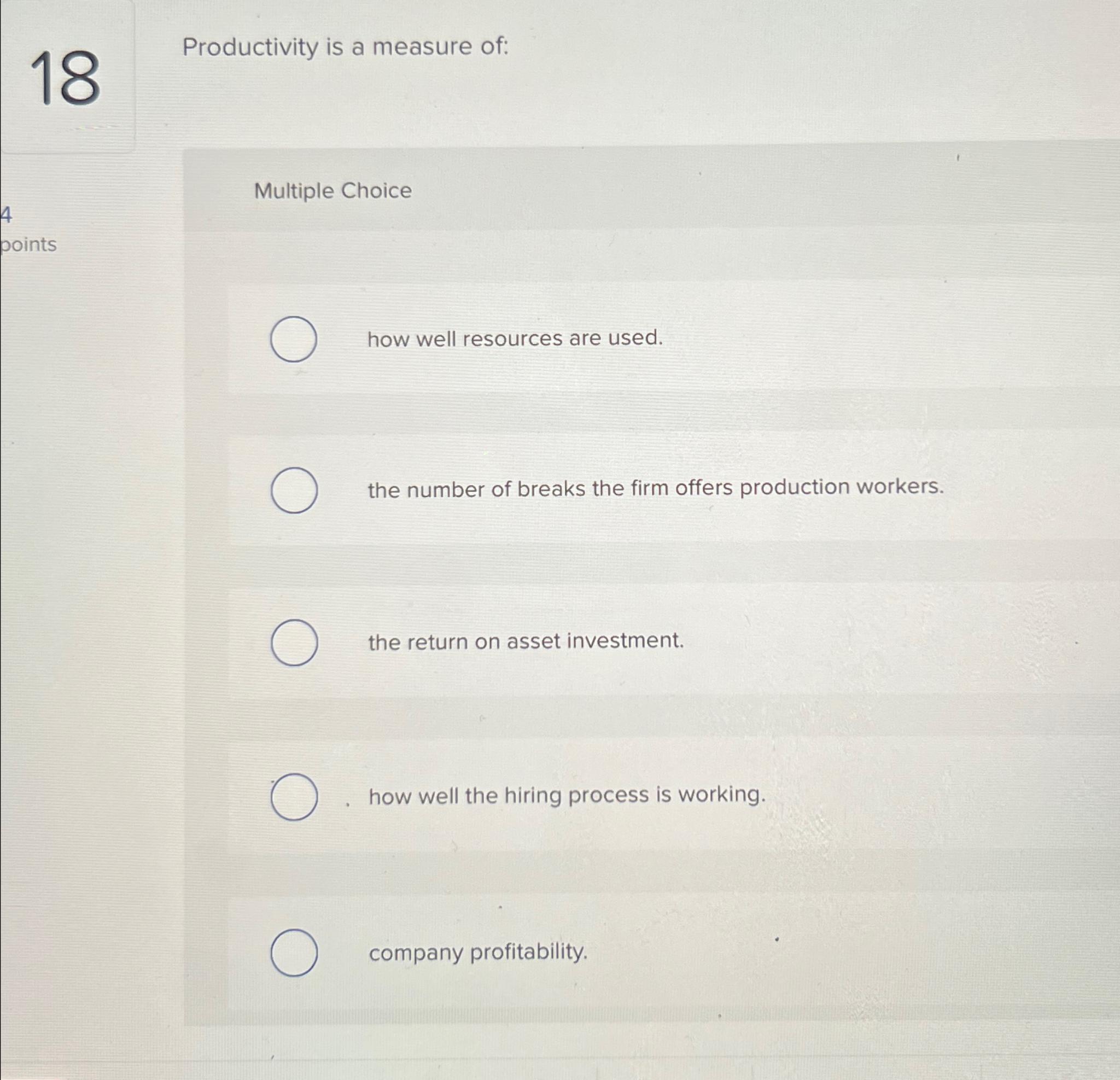 Solved 18 ﻿Productivity is a measure of:Multiple Choicehow | Chegg.com