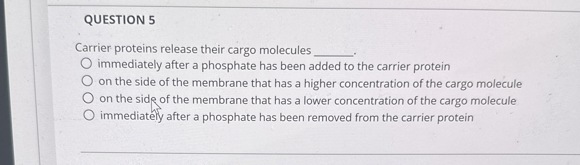 Solved QUESTION 5Carrier proteins release their cargo | Chegg.com