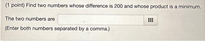 Solved (1 point) Find two numbers whose difference is 200 | Chegg.com