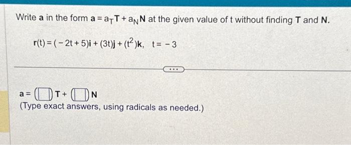 Solved Write a in the form a=aTT+aNN at the given value of t | Chegg.com