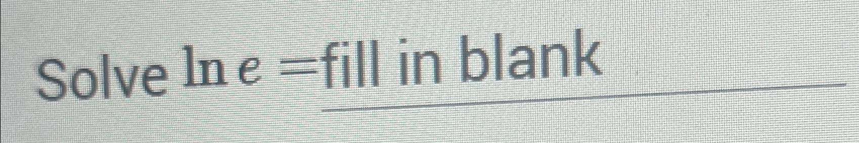 Solved Solve lne= ﻿fill in blank | Chegg.com