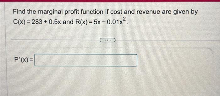 Solved Find the marginal profit function if cost and revenue | Chegg.com