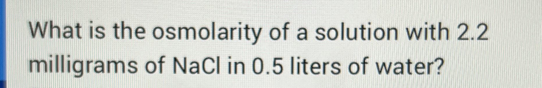 Solved What is the osmolarity of a solution with 2.2 | Chegg.com