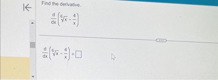 Solved Find the derivative. dxd(6x−x4) dxd(6x−x4)= | Chegg.com