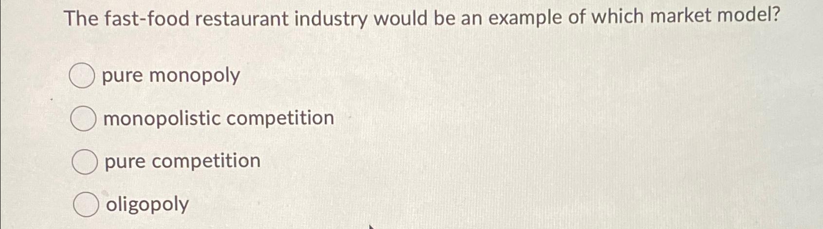 Solved The fast-food restaurant industry would be an example | Chegg.com