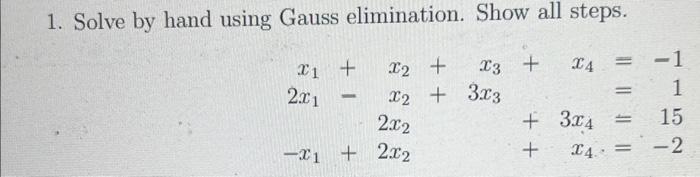 Solved 1. Solve by hand using Gauss elimination. Show all | Chegg.com
